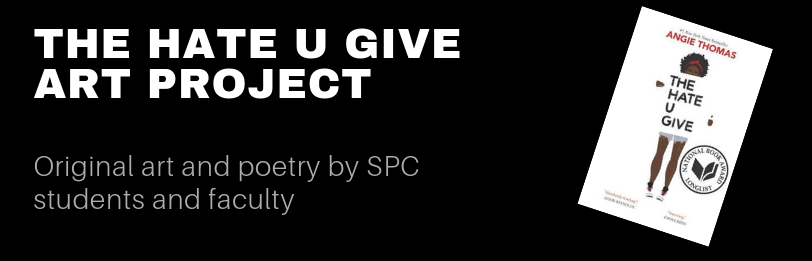 Original Art and Poetry by SPC: The Hate U Give Art Project